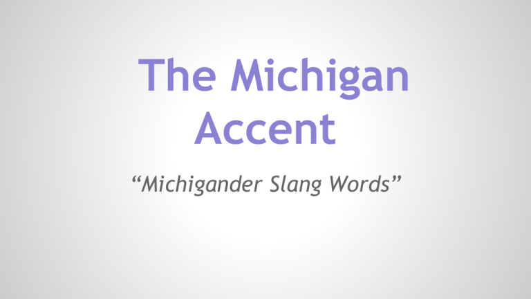 Michigan Accent Guide: Slang, Pronunciation, and Dialect