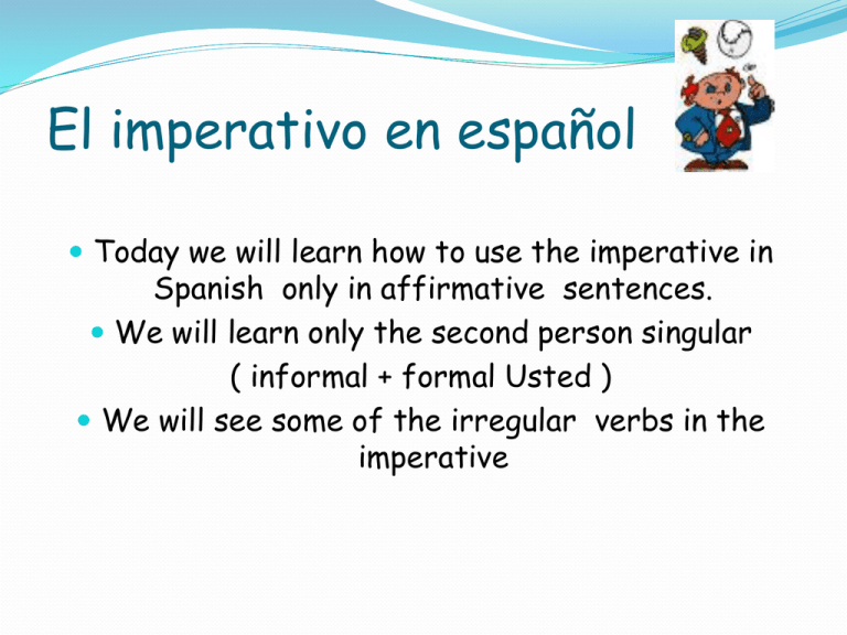 Spanish Imperative Mood: Affirmative Commands (Tú & Usted)