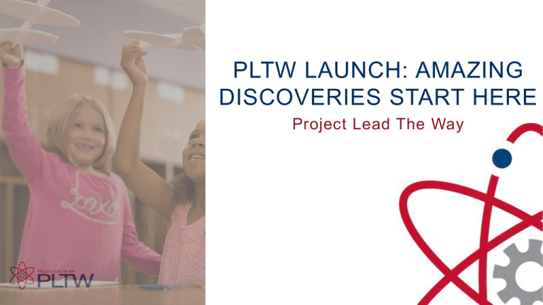 PLTW Launch: Amazing Discoveries Start Here - Program Overview