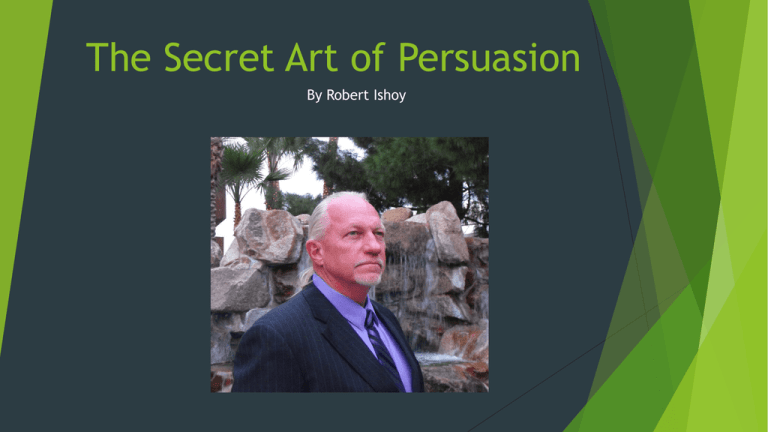 our powerpoint - The Secret Art of Persuasion