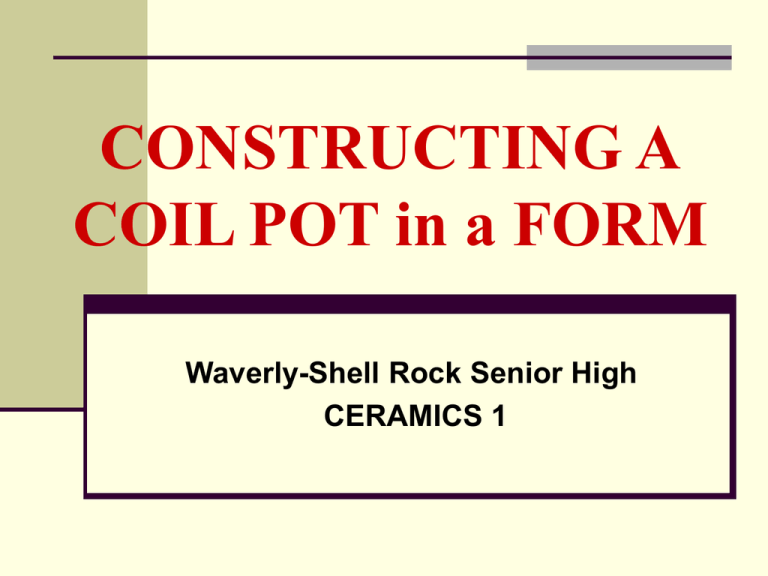 PowerPoint Presentation - CONSTRUCTING A COIL POT