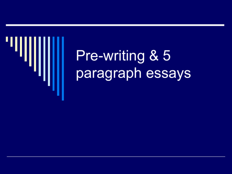 Pre-writing & 5 Paragraph Essay Guide