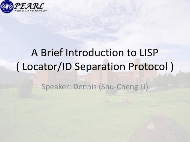A Brief Introduction to LISP ( Locator/ID Separation Protocol )