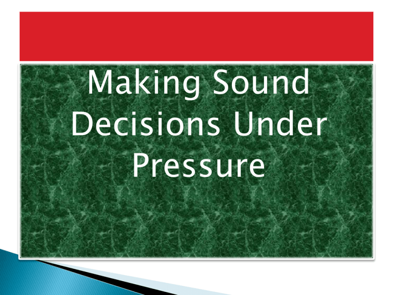 Making Decisions Under Pressure Making Decisions Under Pressure