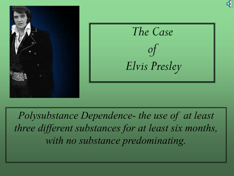 Elvis Presley: A Case of Polysubstance Dependence