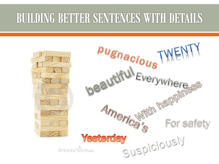 BUILDING BETTER SENTENCES WITH DETAILS