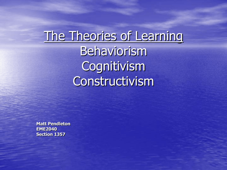 Learning Theories: Behaviorism, Cognitivism, Constructivism
