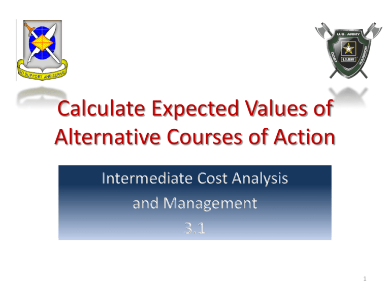 Calculate Expected Values of Alternative Courses of Action Calculate Expected Values of Alternative Courses of Action