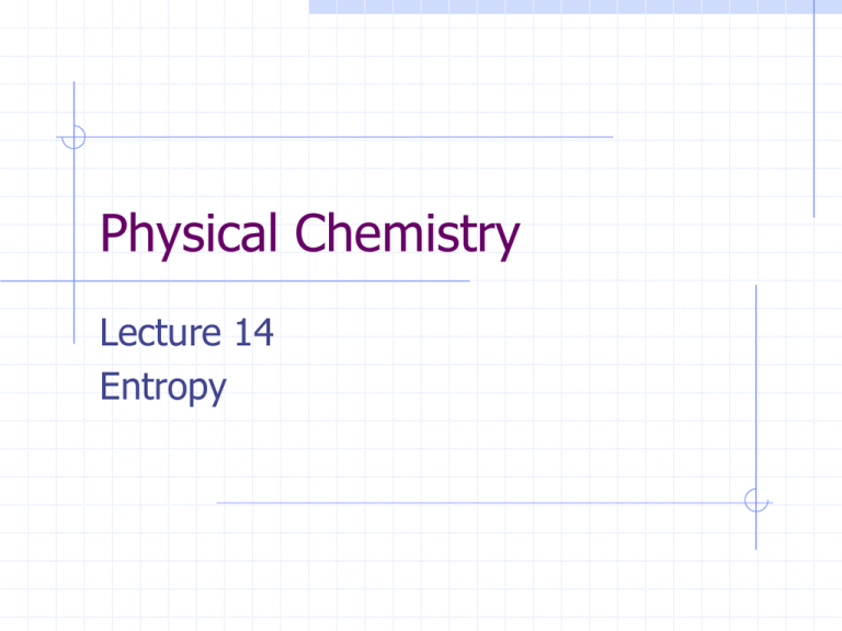 Physical Chemistry Lecture 14 Entropy