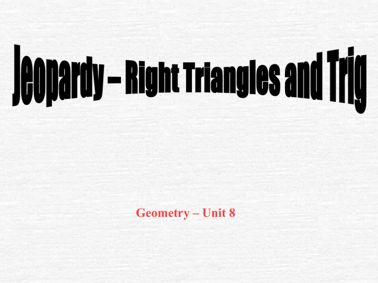 Geometry Jeopardy: Right Triangles & Trig Review