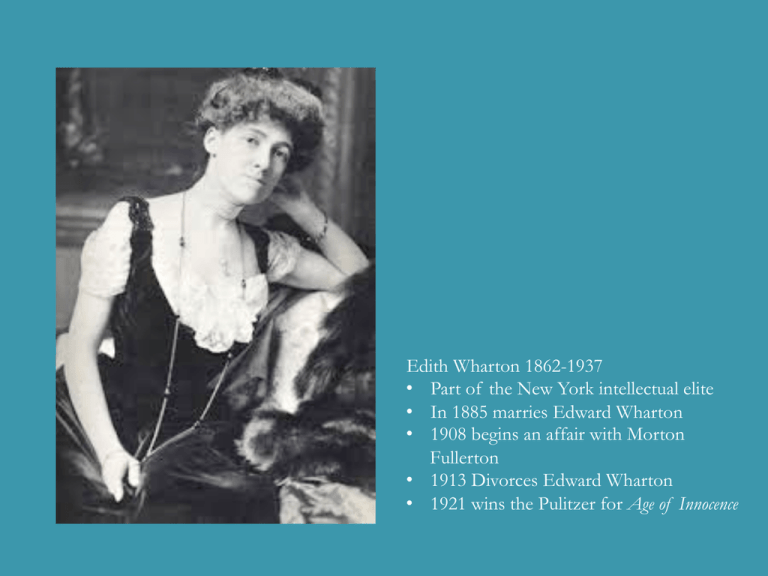 Edith Wharton 1862-1937 • In 1885 marries Edward Wharton