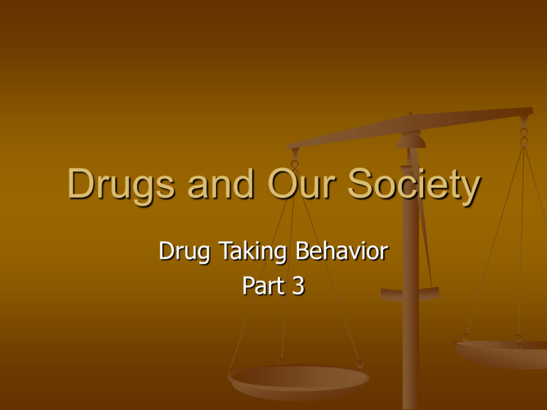 Drugs and Our Society Drug Taking Behavior Part 3