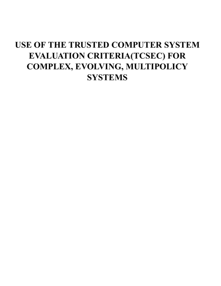 USE OF THE TRUSTED COMPUTER SYSTEM EVALUATION CRITERIA(TCSEC) FOR COMPLEX, EVOLVING, MULTIPOLICY ...
