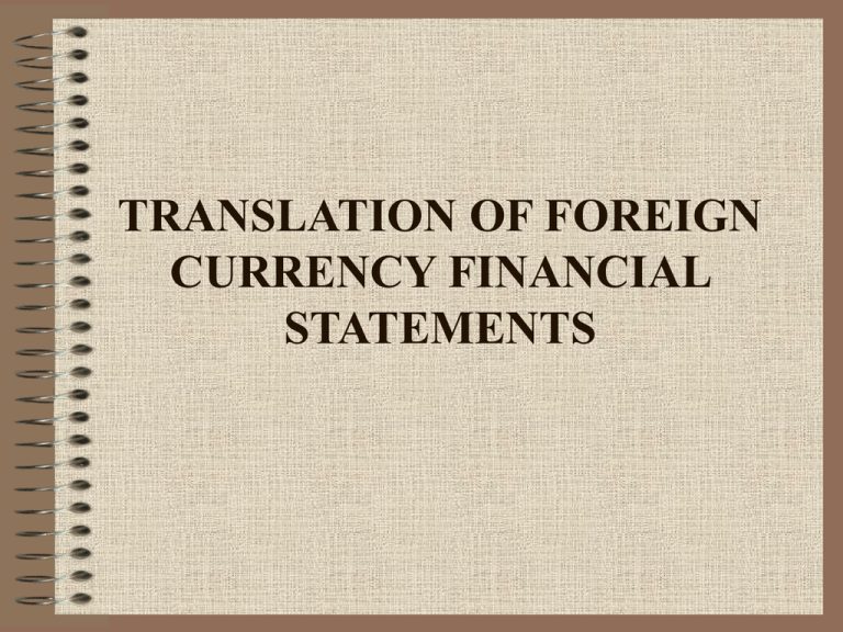 TRANSLATION OF FOREIGN CURRENCY FINANCIAL STATEMENTS