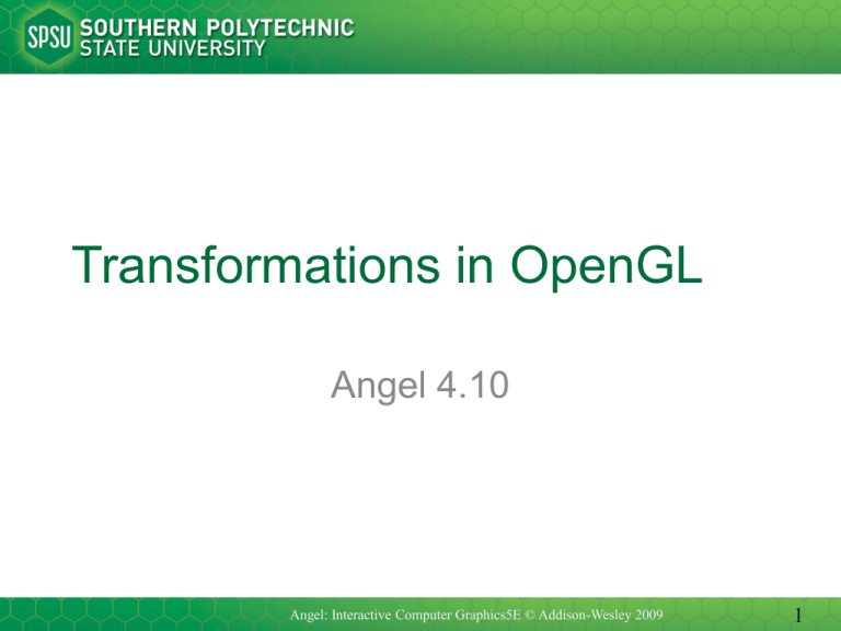 Transformations in OpenGL Angel 4.10 1 Angel: Interactive Computer ...