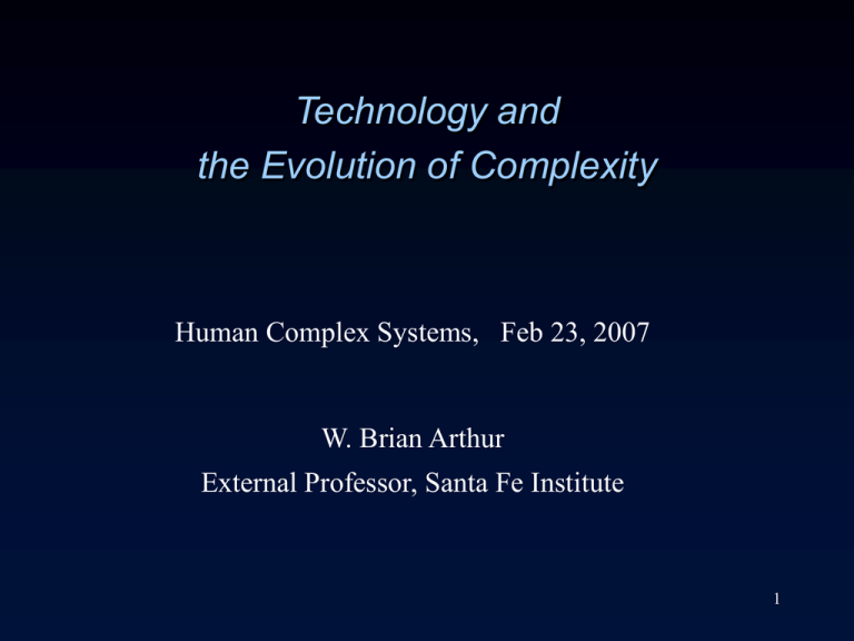 Technology and the Evolution of Complexity W. Brian Arthur