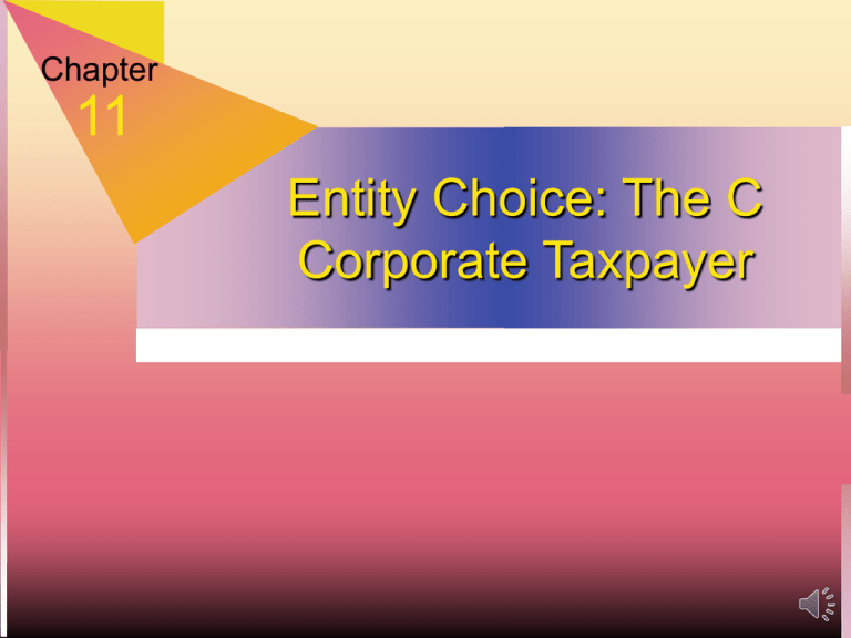 11 Entity Choice: The C Corporate Taxpayer Chapter