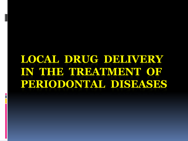Local Drug Delivery for Periodontal Disease Treatment