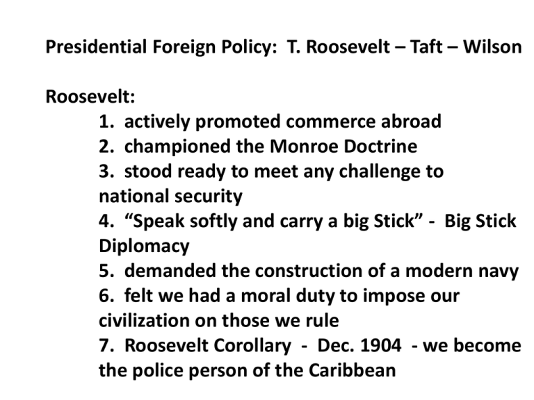 Presidential Foreign Policy: T. Roosevelt – Taft – Wilson Roosevelt: