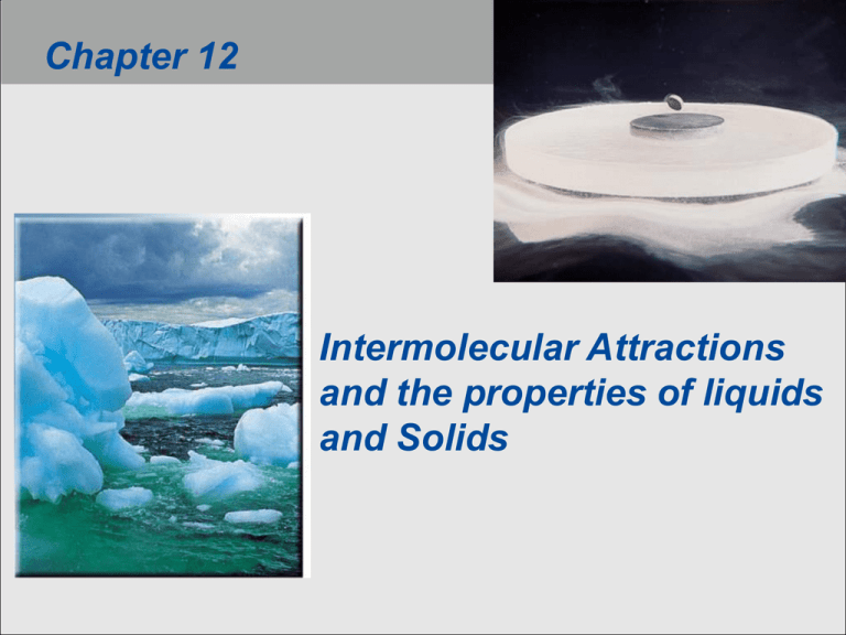 Chapter 12 Intermolecular Attractions and the properties of liquids and ...