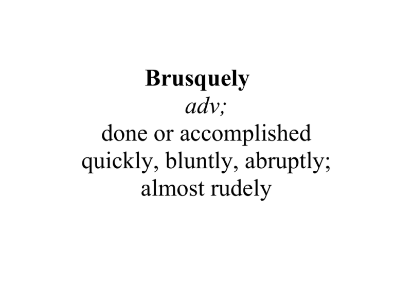 Brusquely adv; done or accomplished