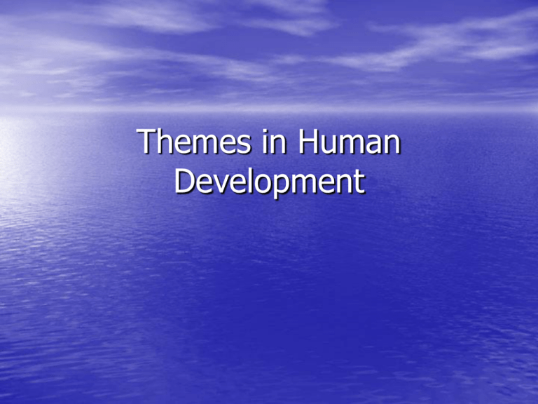 Human Development Themes: Biophysical, Psycho-social, Cultural