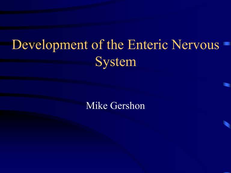 Development of the Enteric Nervous System Mike Gershon