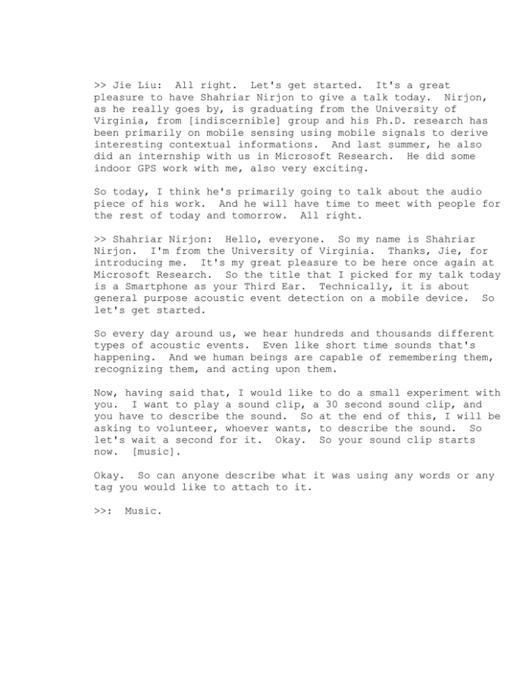 >> Jie Liu: All right. Let's get started. ... pleasure to have Shahriar Nirjon to give a talk ...