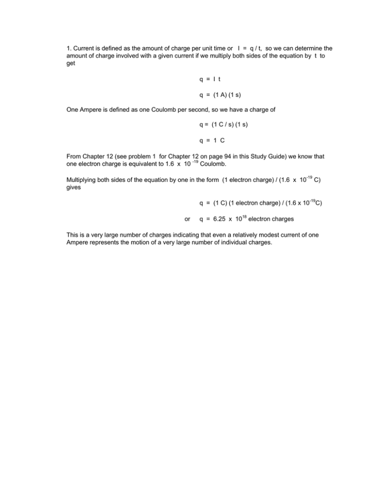 1. Current is defined as the amount of charge per unit time or I = q / t