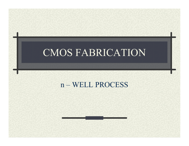 CMOS Fabrication: N-Well Process Presentation