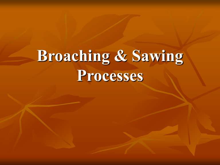 Broaching Sawing Processes