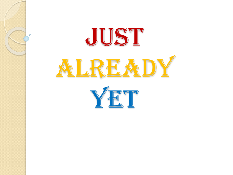 Already, Yet , Just PPT