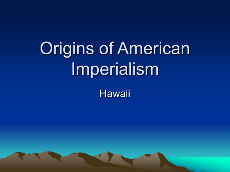 American Imperialism: Origins & Hawaii Annexation
