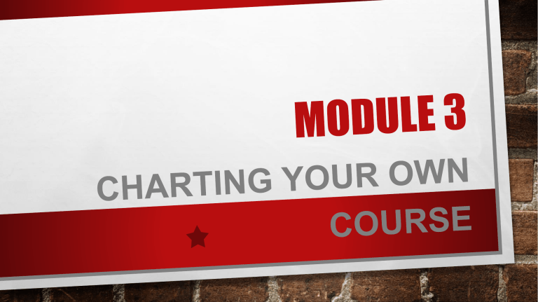 Module 3: Charting Your Own Course